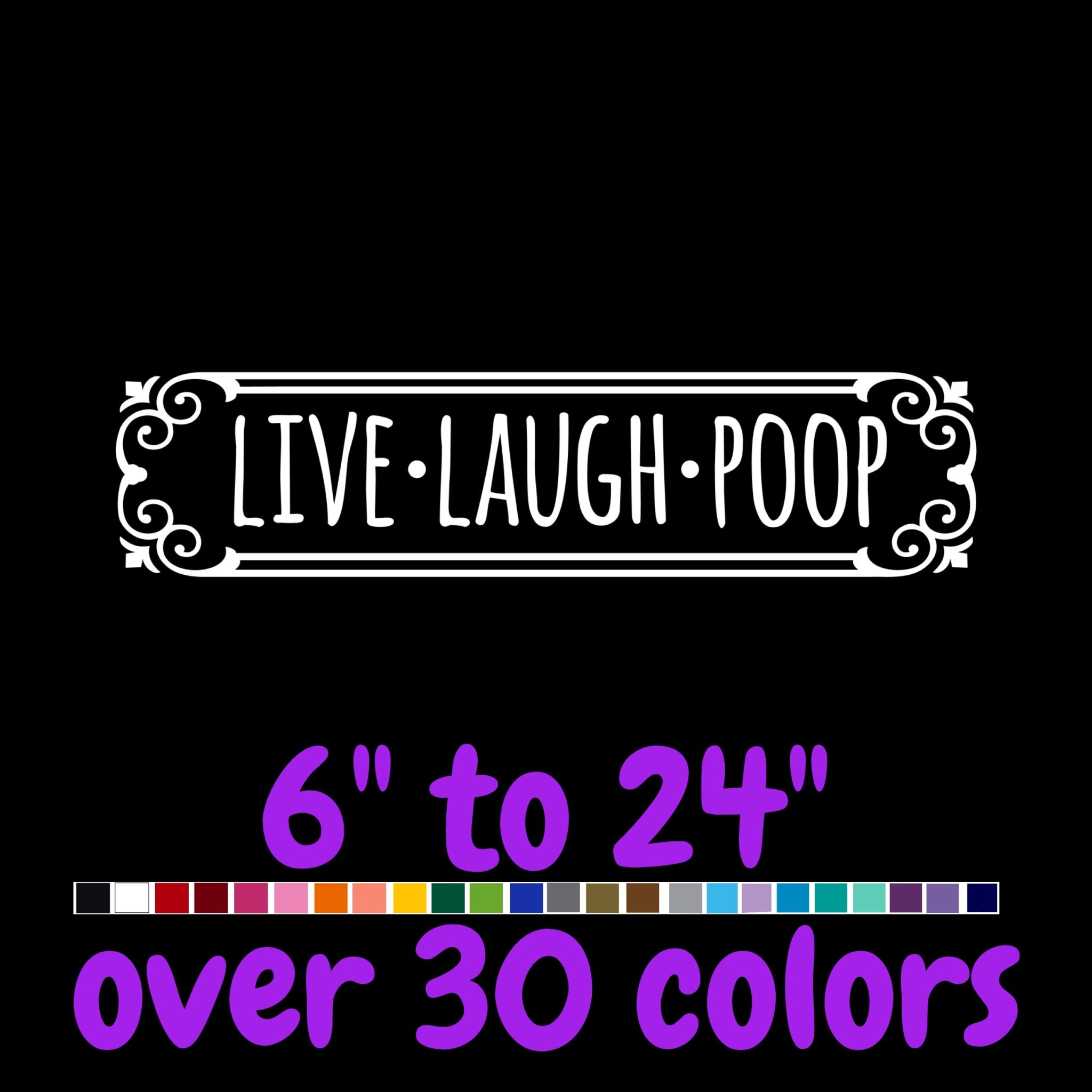 Live Laugh Poop – Vinyl Decal – Custom Size – Biggest Decal Shop
