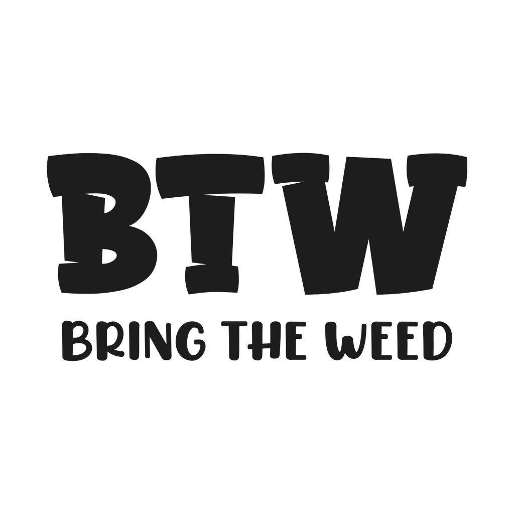 BTW Bring The Weed – Iron On – Custom Size – Biggest Decal Shop